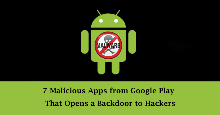7 Apps on Google Play Drop Malware & Opens Backdoor to Hackers