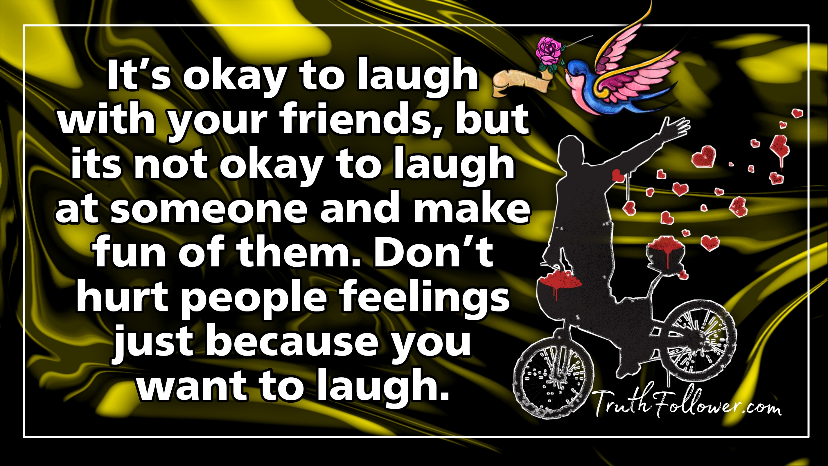 Don’t Hurt People Feelings Just Because You Want To Laugh.