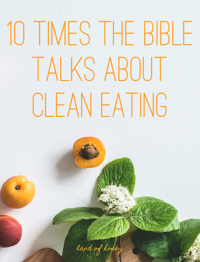 land of honey: 10 Times the Bible Talks About Clean Eating