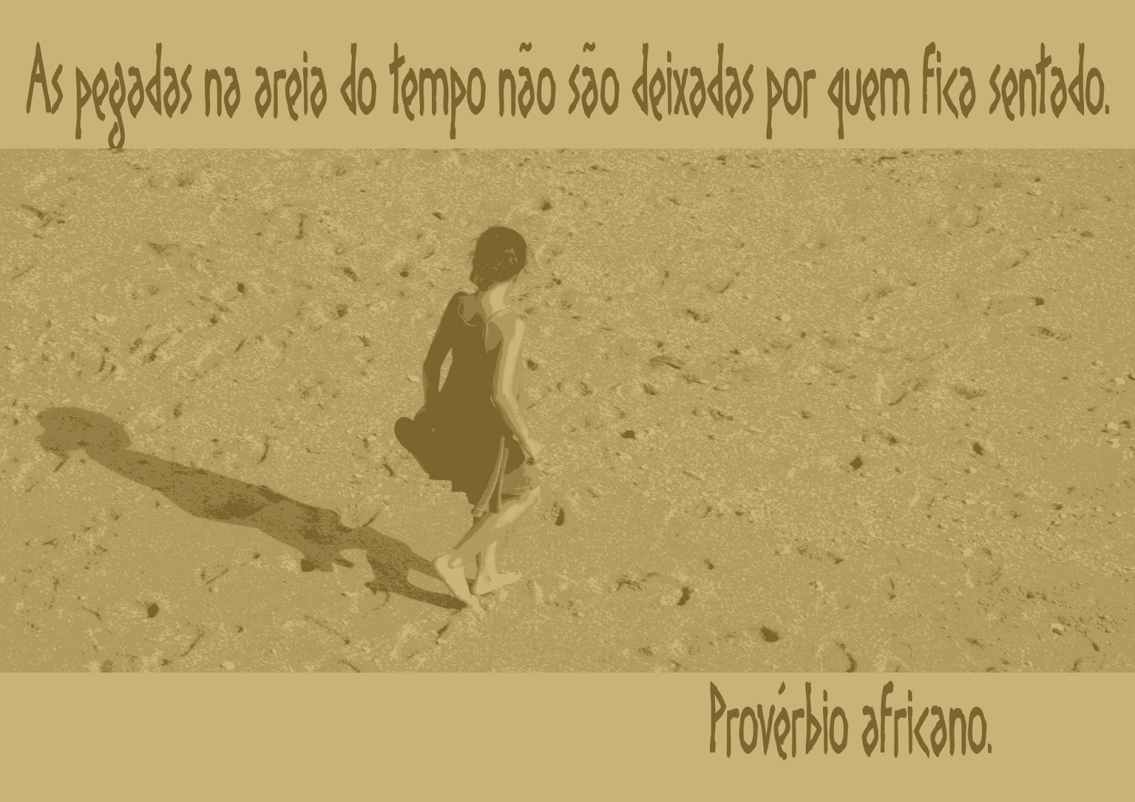 Colecionador de Frases: As pegadas na areia do tempo não são deixadas ...