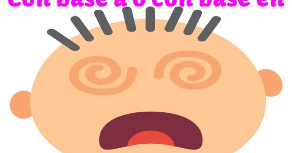 ¿Se debe escribir con base a, en base a o con base en? Duda resuelta