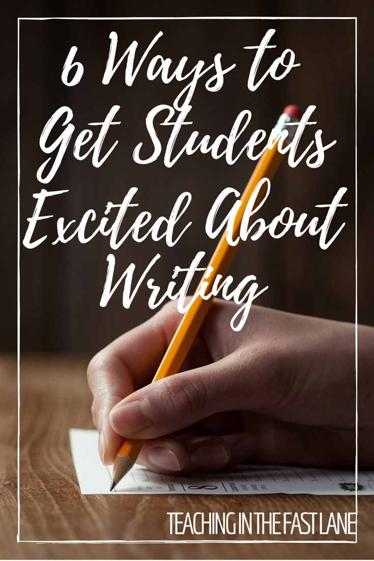 6 Ways to get Students EXCITED About Writing! - Teaching in the Fast Lane