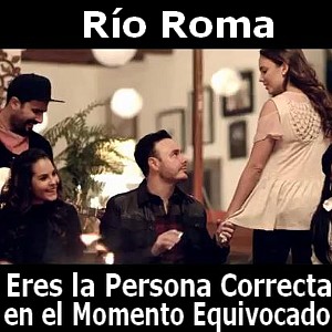 Rio Roma – Eres la Persona Correcta en el Momento Equivocado – Acordes ...