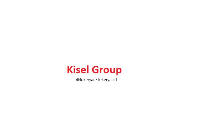 Lowongan Kerja Kisel Group Terbaru
