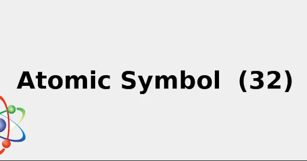 Atomic Symbol 32 (& Cool facts: Uses, Sources, Color and more...) 2022