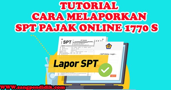 CARA MELAPORKAN SPT PAJAK ONLINE 1770 S - Sang Pendidik
