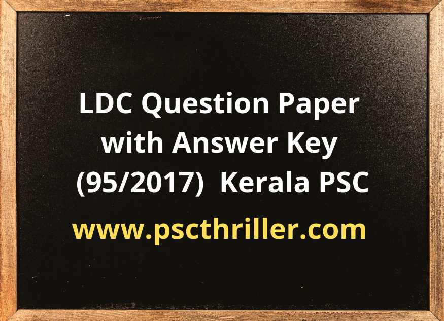 LDC -Question Paper with Answer Key (95/2017) - Kerala PSC - PSC THRILLER