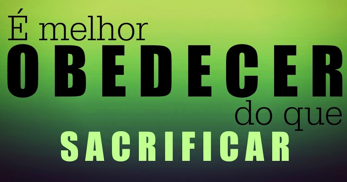 "Obedecer é melhor que Sacrificar"