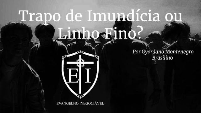 Trapo de Imundícia ou Linho Fino?