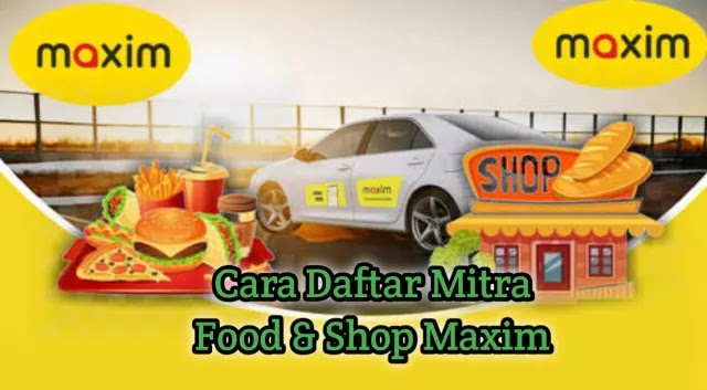 Cara Daftar Mitra Maxim Food dan Shop Terbaru | Mudah dan Cepat!