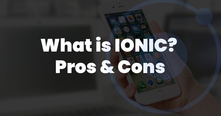 What is IONIC? IONIC framework overview, and its Pros & Cons - Mobile ...
