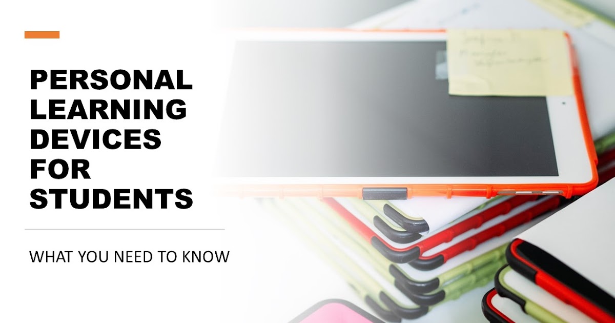 Personal Learning Devices for Students: What you need to know ...