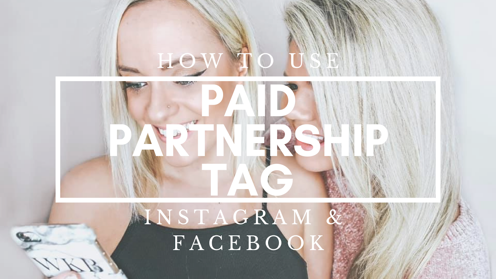 How To Get and Use The Paid Partnership Tag on Instagram & Facebook ...