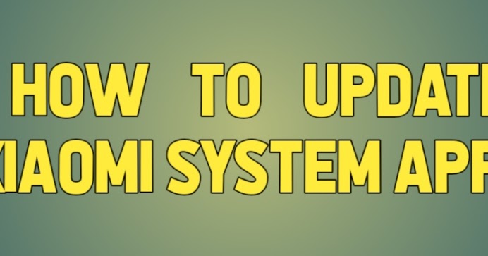 How To Update Xiaomi Systems Apps On One Click