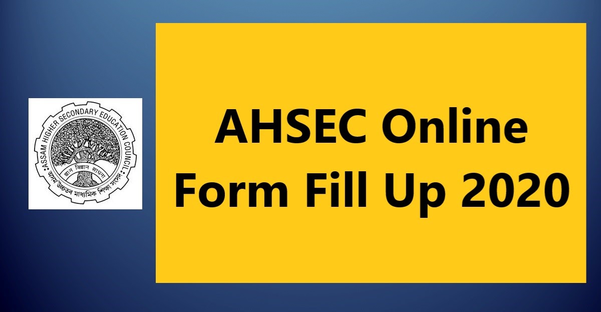 AHSEC Online Form Fill Up 2020 – Class 12th HS Final Examination 2021