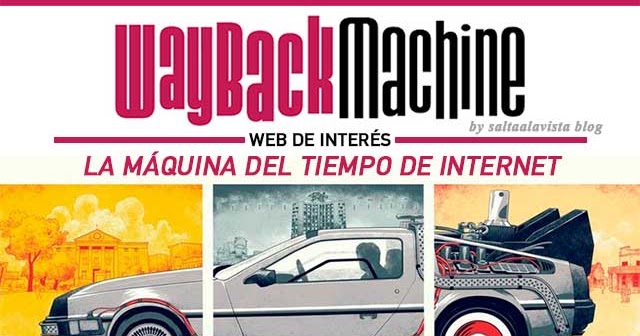 Wayback Machine: La Máquina del Tiempo de Internet | Saltaalavista Blog