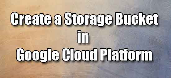 Create a storage bucket in Google Cloud Platform ~ IT Tutorials with ...