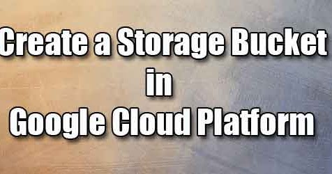Create a storage bucket in Google Cloud Platform ~ IT Tutorials with ...