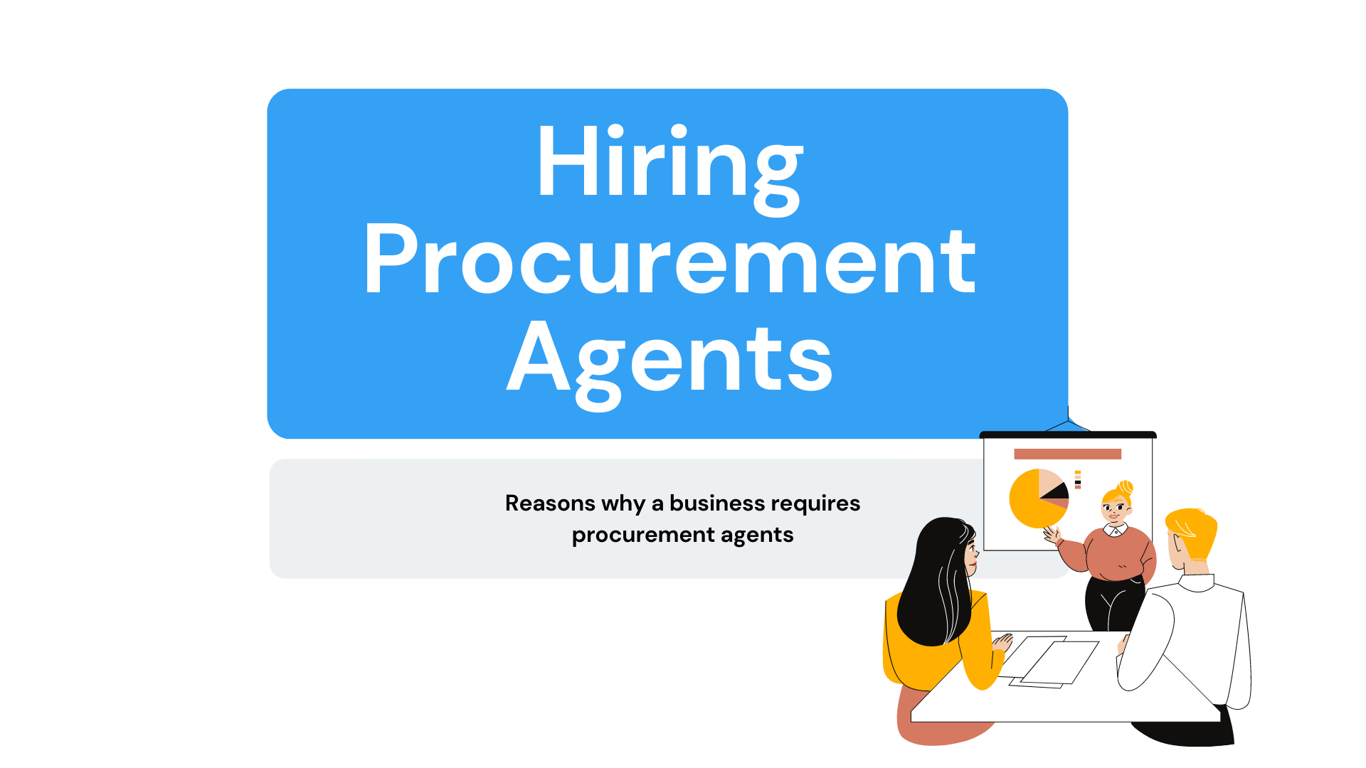 Reasons Why a Business Requires Procurement Agents Reasons Why a Business Requires Procurement Agents