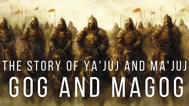 The Story of Yajuj and Majuj (Gog and Magog)