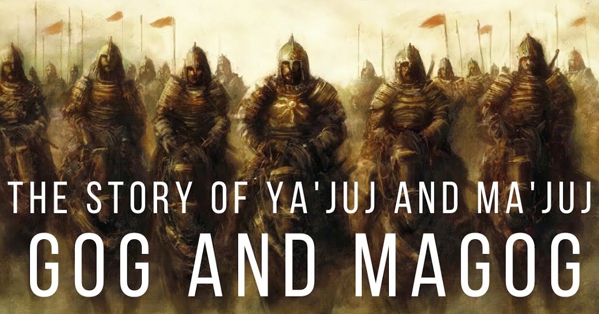 The Story of Yajuj and Majuj (Gog and Magog)
