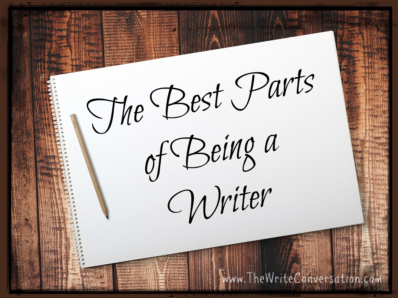 The Write Conversation The Best Parts Of Being A Writer the-write-conversation-the-best-parts-of-being-a-writer