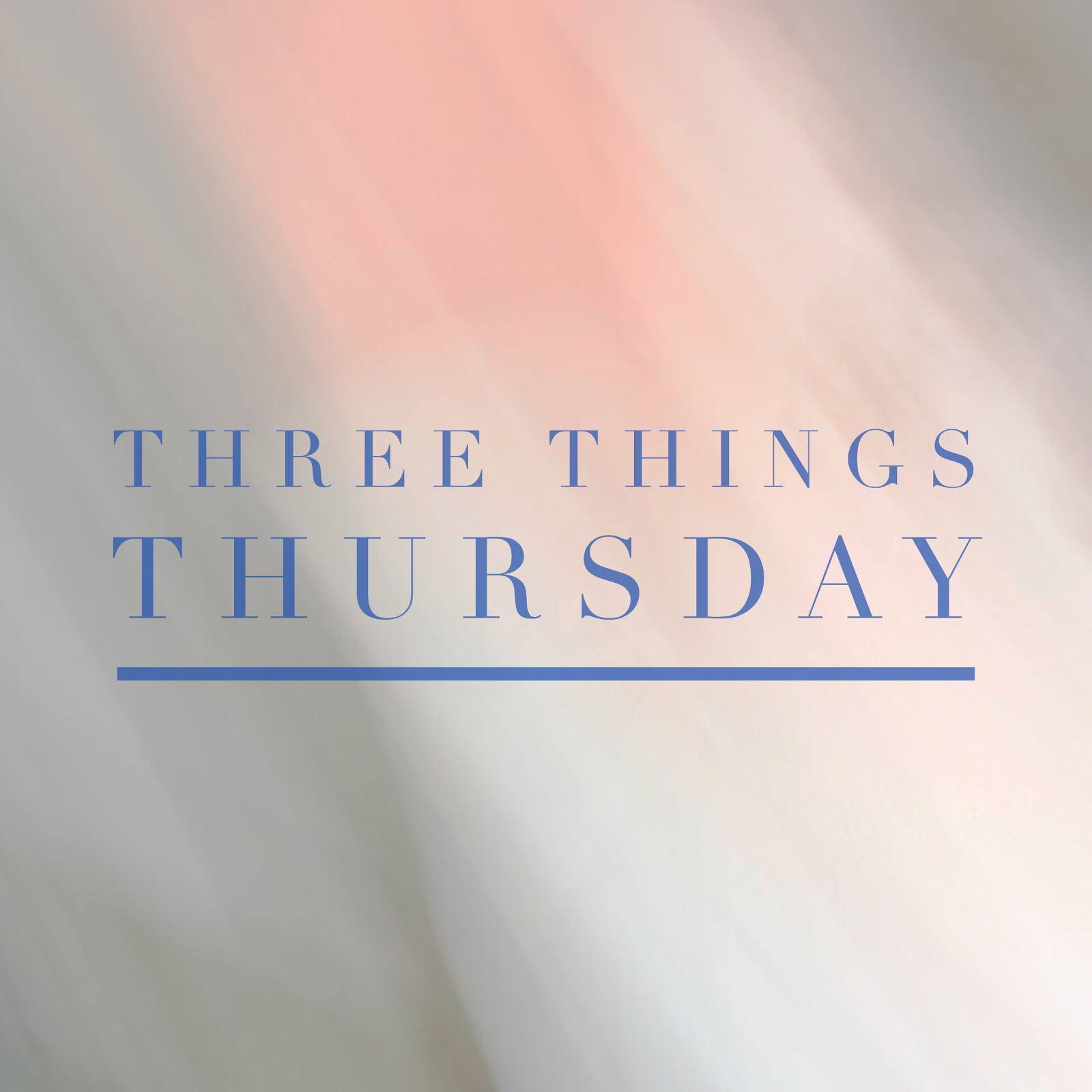 Three things Thursday