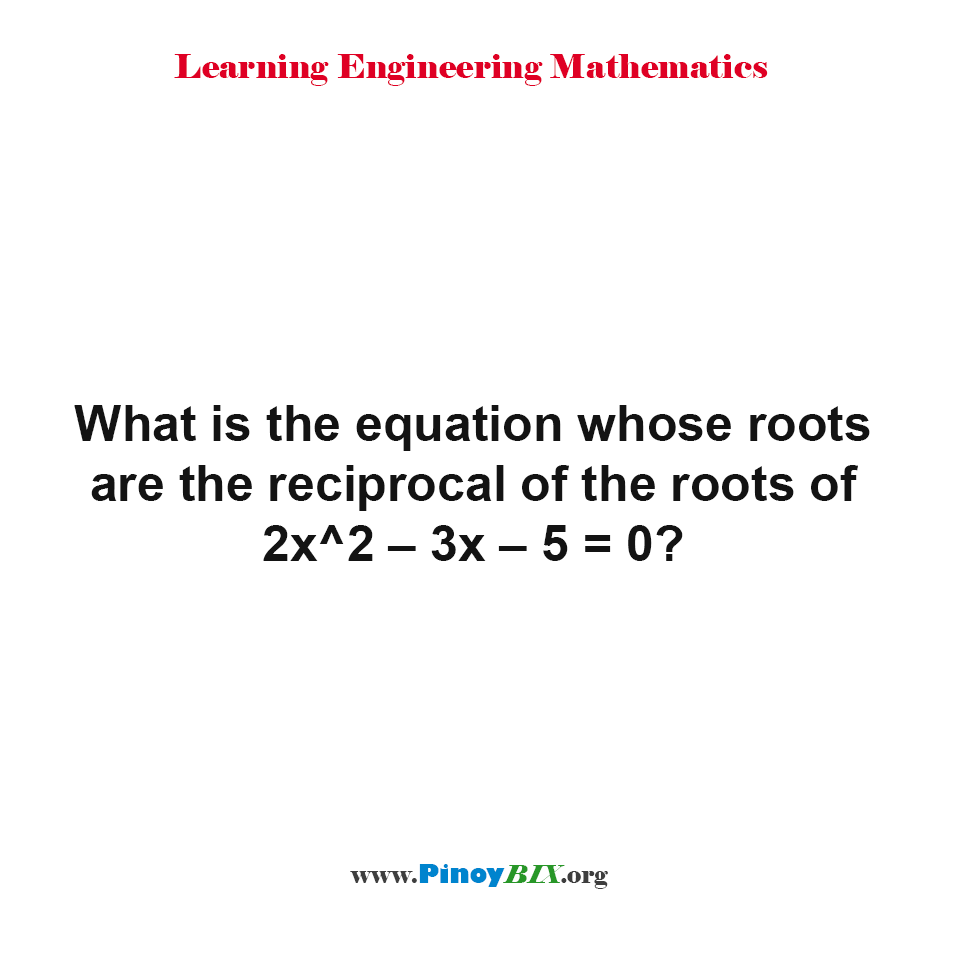 Solution What Is The Equation Whose Roots Are The Reciprocal Of The solution-what-is-the-equation-whose-roots-are-the-reciprocal-of-the