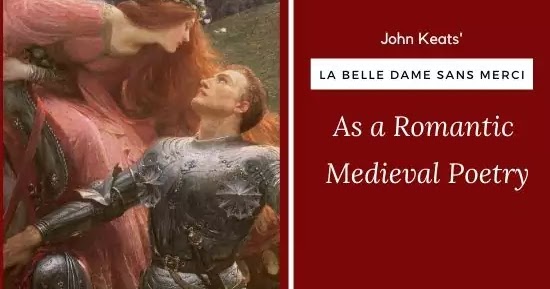 Keats' La Belle Dame Sans Merci as Medieval Romantic Poem or Critical ...
