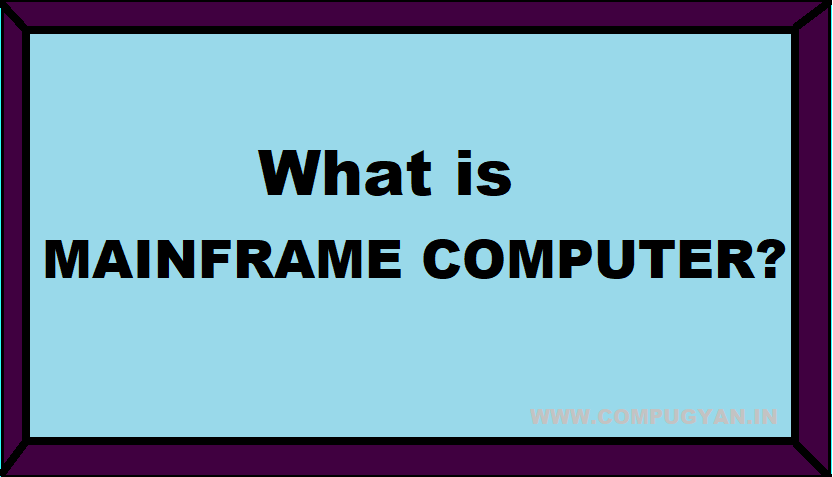 What is Mainframe Computer? | Uses of Mainframe Computer