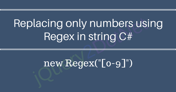 Replacing Only Numbers Using Regex In String C Jquery 2 Dotnet