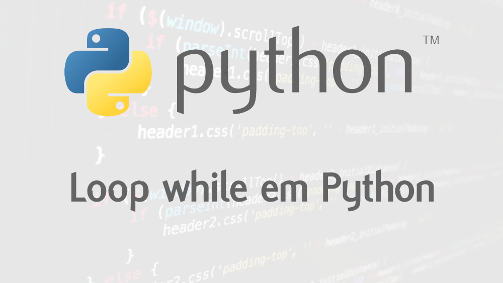 Loop while em Python ~ Acervo Lima