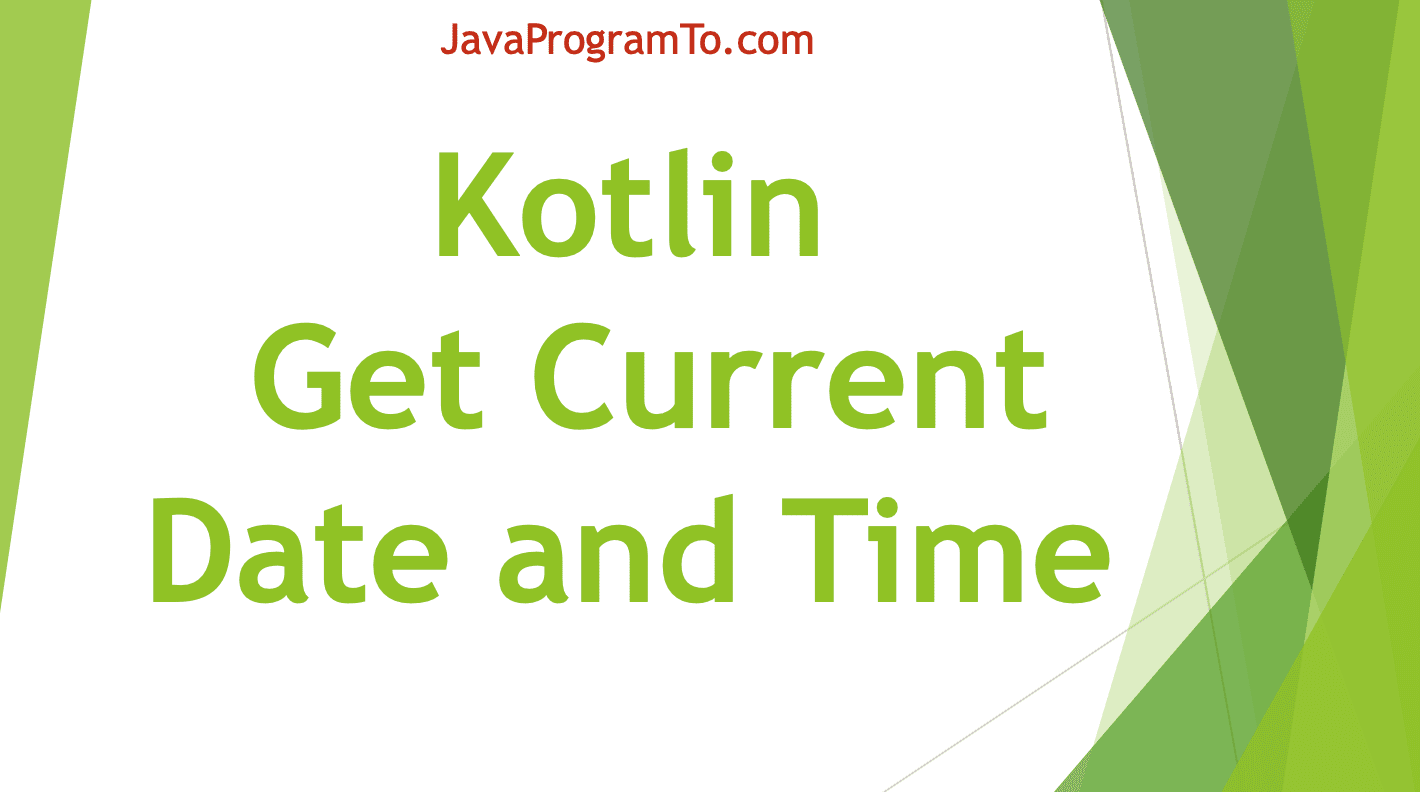 Kotlin Program To Get Current Date And Time JavaProgramTo kotlin-program-to-get-current-date-and-time-javaprogramto