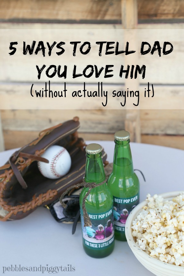 5 Ways to Tell Dad You Love Him (without actually saying it!) | Making ...