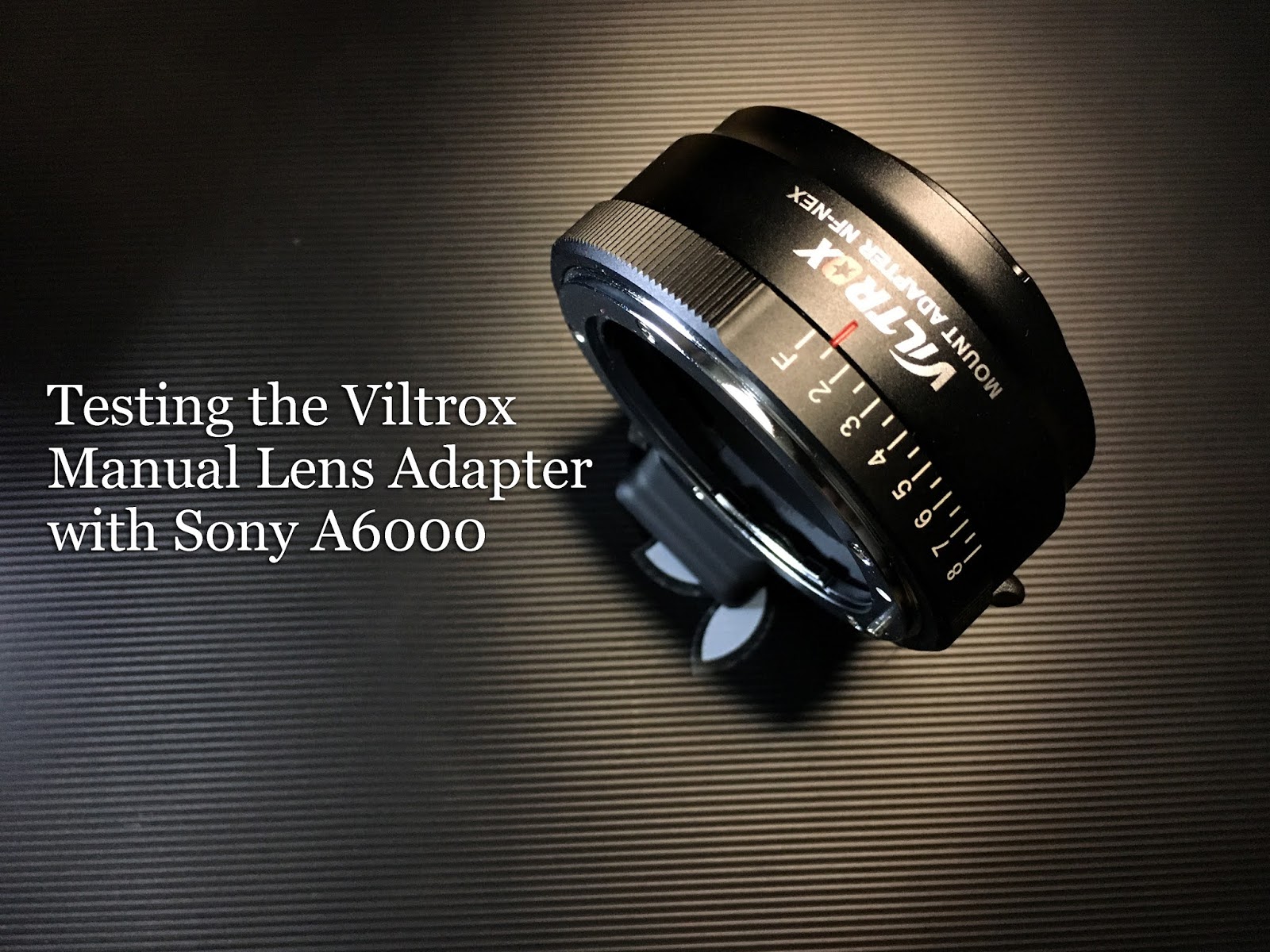 TESTING VILTROX MANUAL LENS ADAPTER WITH SONY A6000