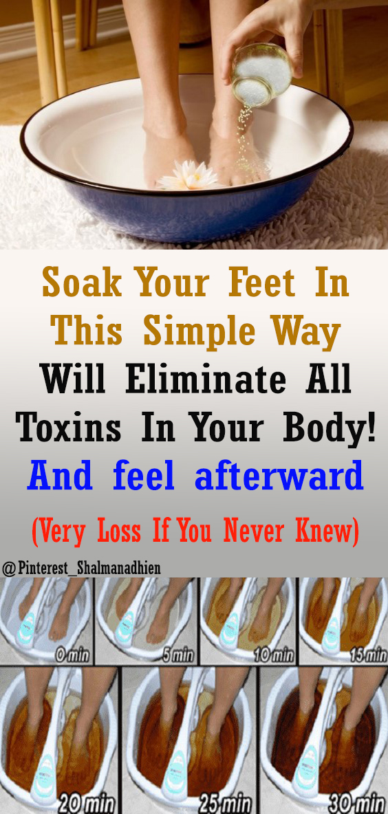 This Simple Foot Soak Will Eliminate All The Toxins In Your Body ...