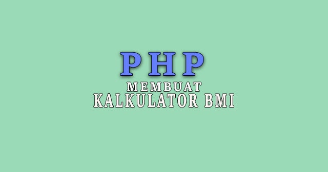 Membuat Program Kalkulator BMI Dengan PHP (Bootstrap 4). - wahidun1