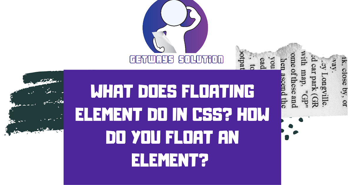 What Does A Floating Element Do In Css How Do You Float An Element Getways Solution