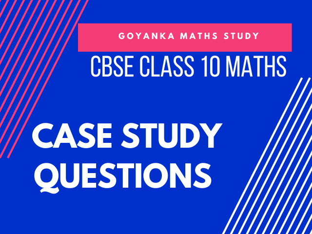 CBSE Class 10 Maths Case Study Questions For Class 10 Maths PDF GMS CBSE Class 10 Maths Case Study Questions For Class 10 Maths PDF GMS