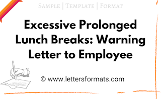 Excessive Prolonged Lunch Breaks: Warning Letter to Employee