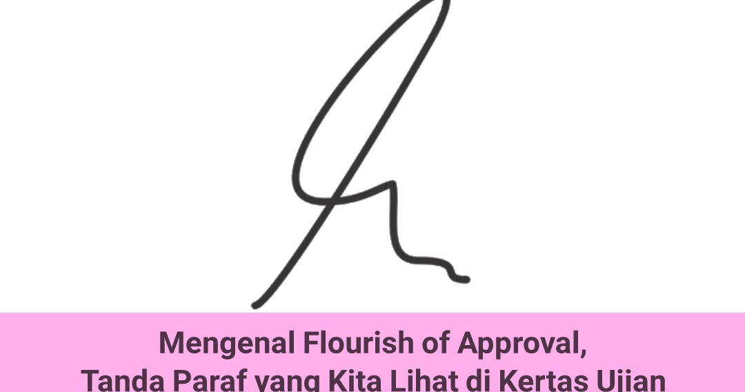 Mengenal Flourish of Approval, Tanda Paraf yang Kita Lihat di Kertas ...