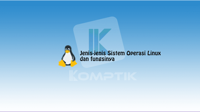 Jenis-jenis Sistem Operasi Linux dan Fungsinya