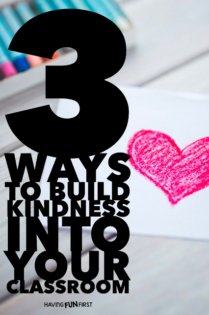 3 Ways to Build Kindness Into Your Classroom | Having Fun First