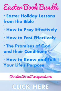 Christian Stress Management: Easter Holiday Lessons from the Bible