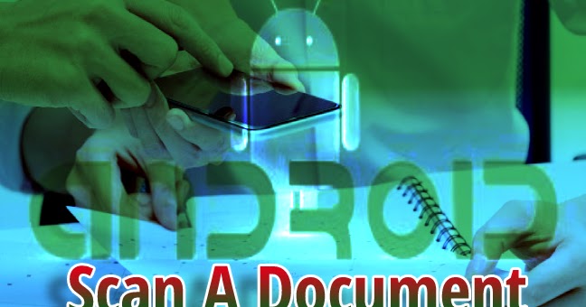 How To Scan A Document Using Your Android Phone