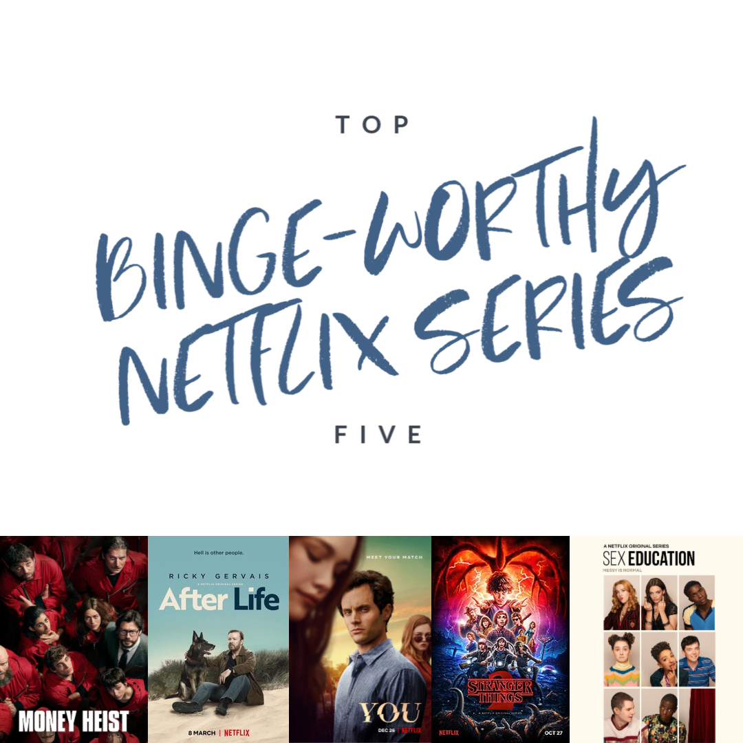 MY TOP FIVE BINGE-WORTHY NETFLIX SERIES
