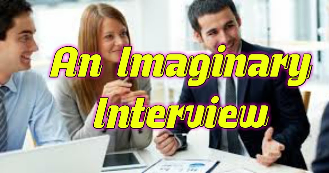 Imaginary Interview, interview,imaginary,imaginary interviews,interviews