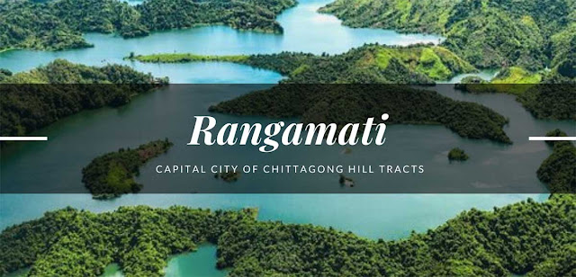 Rangamati - Capital city of Chittagong Hill Tracts - Online Article Zone