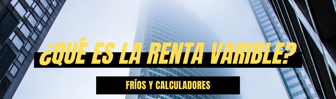 ¿QUÉ ES LA RENTA VARIABLE?