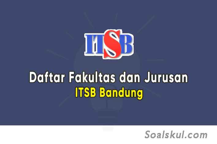 Daftar Fakultas dan Jurusan ITSB Bandung (TERBARU) - Soalskul